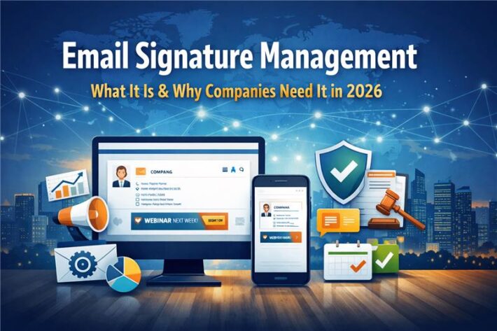 Email Signature Management: What It Is and Why Companies Need It in 2026